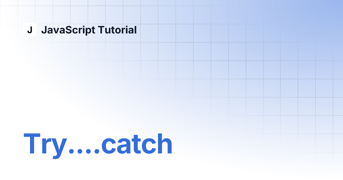 Try....catch | JavaScript Tutorial Try....catch | JavaScript Tutorial