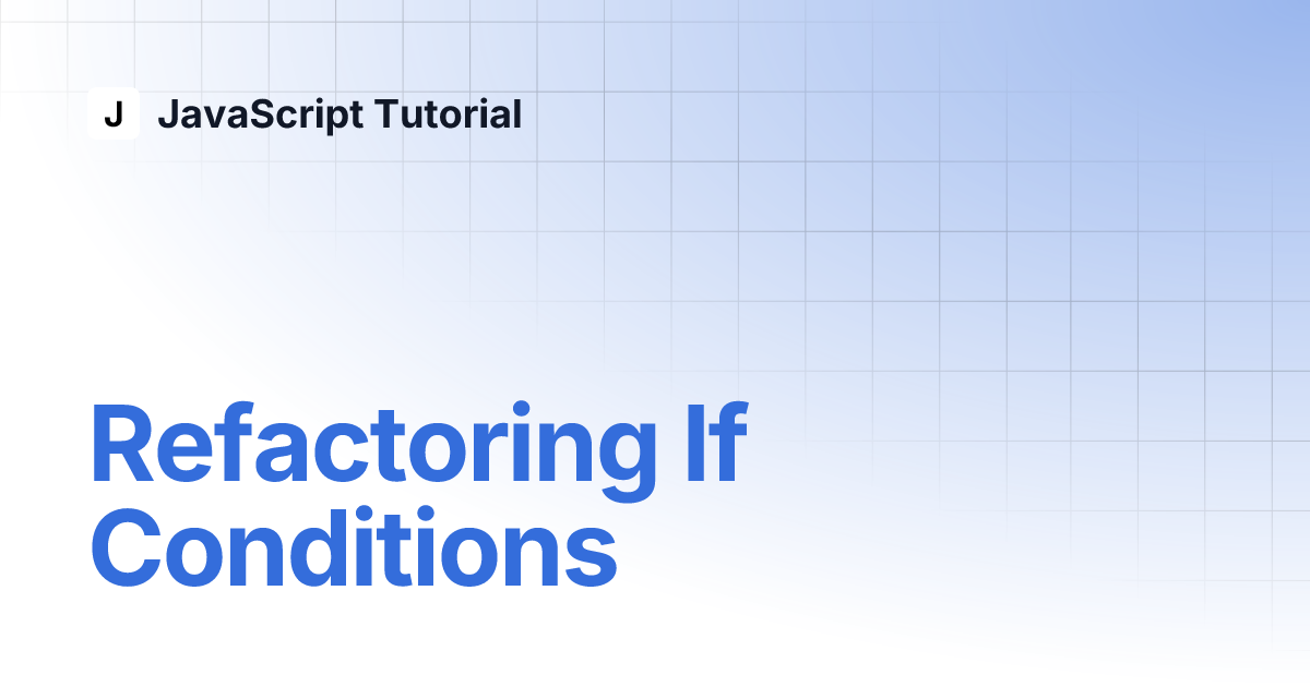 Refactoring If Conditions | JavaScript Tutorial Refactoring If Conditions | JavaScript Tutorial