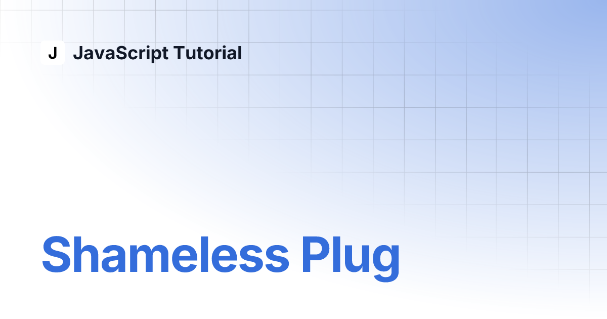 Shameless Plug | JavaScript Tutorial Shameless Plug | JavaScript Tutorial